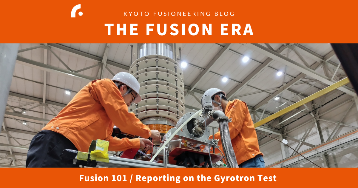 THE FUSION ERA - Fusion 101 / Reporting on the Gyrotron Test | NEWS ...