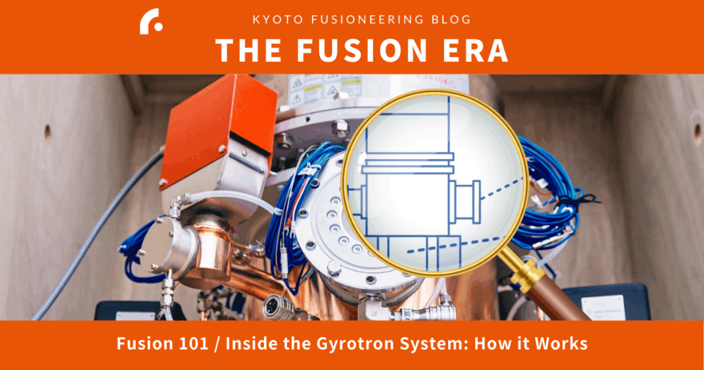 THE FUSION ERA – Fusion 101 / Inside the Gyrotron System: How it Works ...